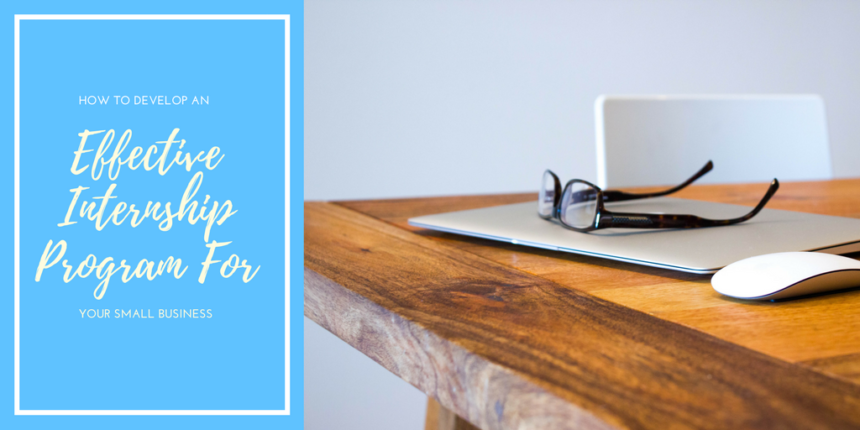 How to Develop an Effective Internship Program for Your Small Business ...